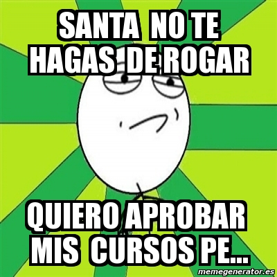 Meme Challenge Accepted - santa no te hagas de rogar quiero aprobar mis ...