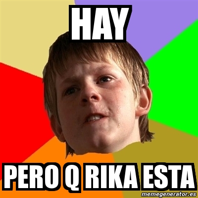 Meme Chico Malo - hay pero q rika esta - 6081017