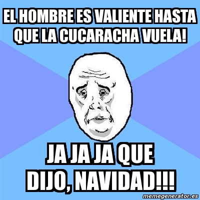 Meme Okay Guy - El hombre es valiente hasta que la cucaracha vuela! JA ...