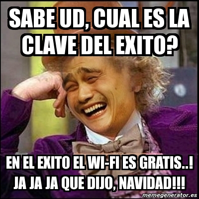 Meme Yao Wonka - SABE UD, CUAL ES LA CLAVE DEL EXITO? EN EL EXITO EL WI ...