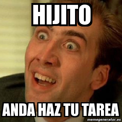 Meme No me digas - hijito anda haz tu tarea - 6847461