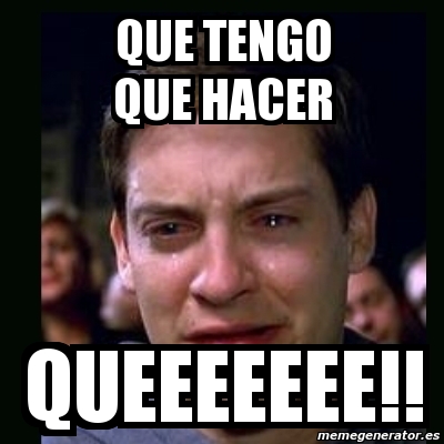 Meme crying peter parker - que tengo que hacer queeeeeee!! - 6869414