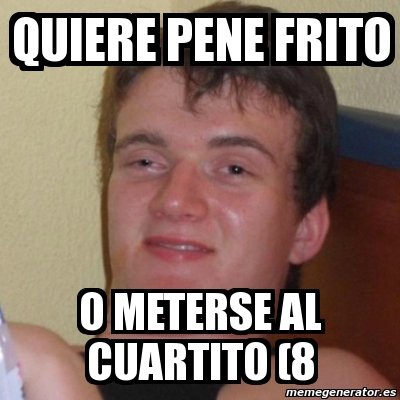 Meme Stoner Stanley - quiere pene frito o meterse al cuartito (8 - 6890850