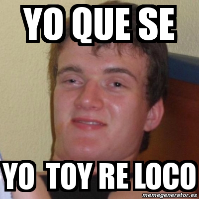 Meme Stoner Stanley - yo que se yo toy re loco - 6094893