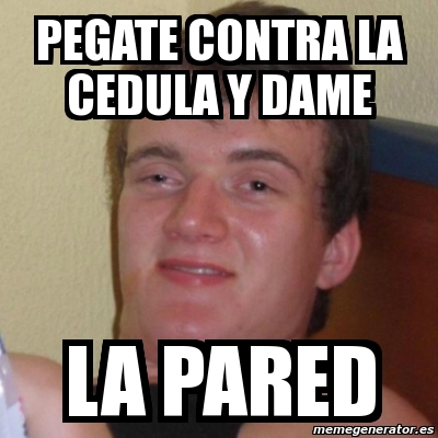 Meme Stoner Stanley - pegate contra la cedula y dame la pared - 6096082
