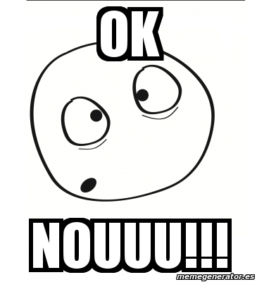 Meme Personalizado - ok Nouuu!!! - 6900140