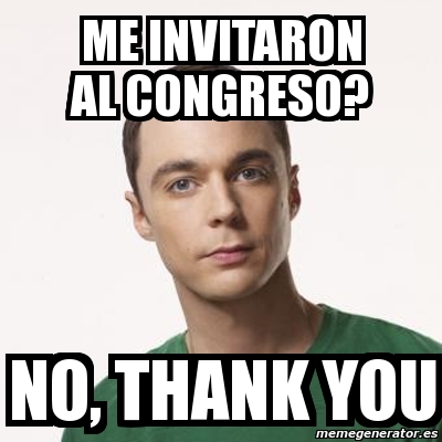 Meme Sheldon Cooper - Me invitaron al congreso? no, thank you - 6904199