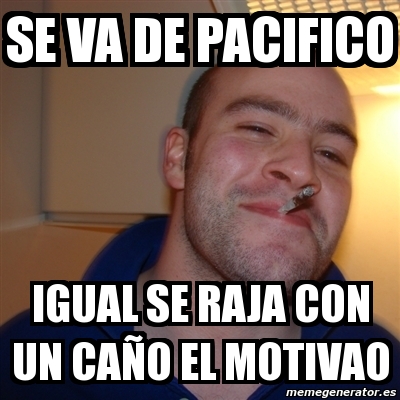 Meme Greg - se va de pacifico igual se raja con un caÃ±o el motivao ...