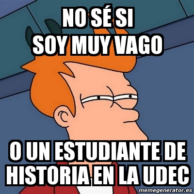Meme Futurama Fry - no sÃ© si soy muy vago o un estudiante de historia ...