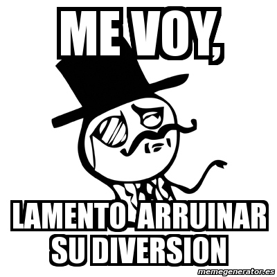 Meme Feel Like A Sir - me voy, lamento arruinar su diversion - 6976739
