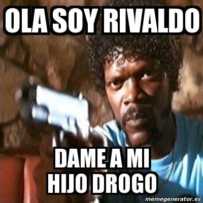Meme Pulp Fiction - ola soy rivaldo dame a mi hijo drogo - 7004578