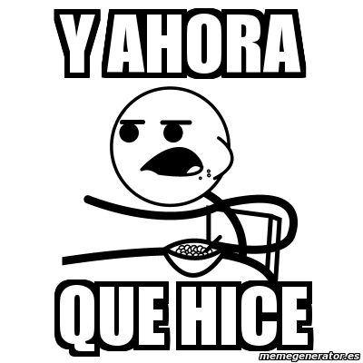 Meme Cereal Guy - y ahora que hice - 7010489