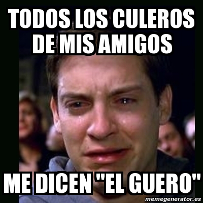 Meme crying peter parker - TODOS LOS CULEROS DE MIS AMIGOS ME DICEN "EL ...