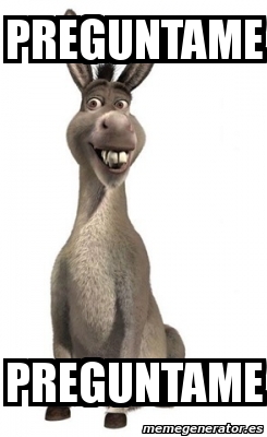 Meme Personalizado - Preguntame preguntame - 7108441