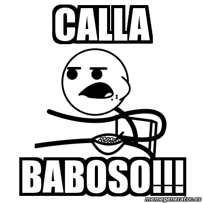 Meme Cereal Guy - calla baboso!!! - 7118769