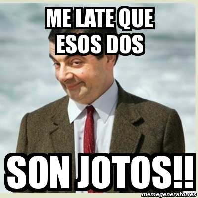 Meme Mr Bean - Me late que esos dos son jotos!! - 7120857