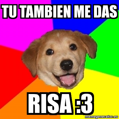 Meme Advice Dog - tu tambien me das risa :3 - 7141198
