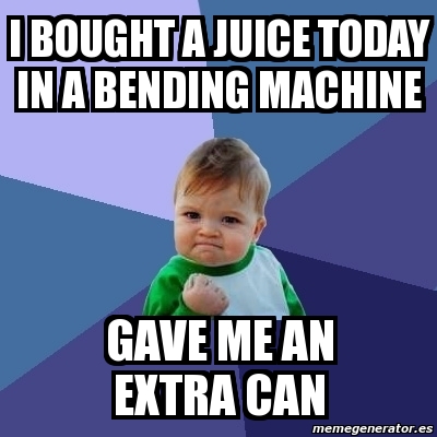 Meme Bebe Exitoso - I bought a juice today in a bending machine gave me ...
