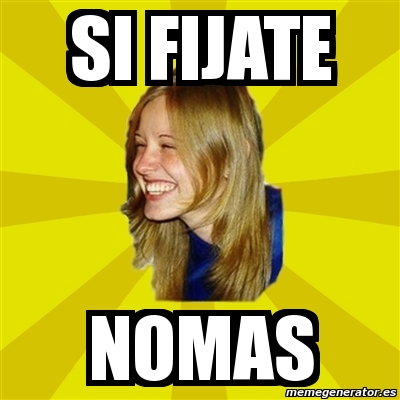 Meme Trologirl - si fijate nomas - 7148624
