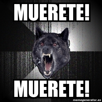 Meme Insanity Wolf - Muerete! muerete! - 7187821