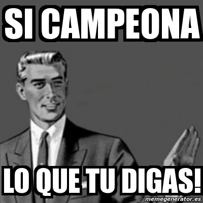 Meme Correction Guy - si campeona lo que tu digas! - 7021886