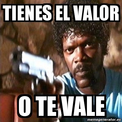 Meme Pulp Fiction - tienes el valor o te vale - 7212403