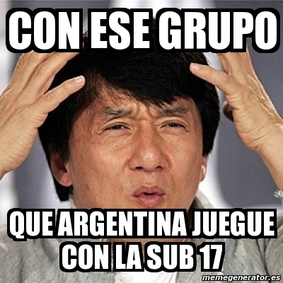 Meme Jackie Chan - con ese grupo que argentina juegue con la sub 17 ...