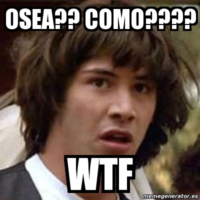 Meme Keanu Reeves - osea?? como???? wtf - 7220066