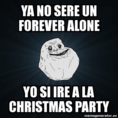 Meme Forever Alone - ya no sere un forever alone yo si ire a la ...