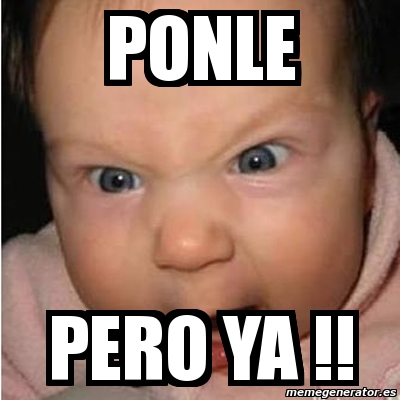 Meme Bebe furioso - Ponle pero ya !! - 7256149