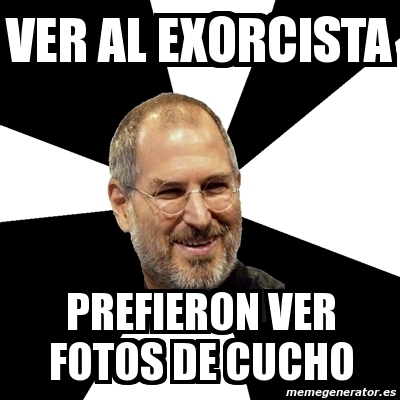 Meme Steve Jobs - ver al exorcista prefieron ver fotos de cucho - 7263773