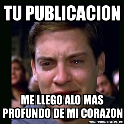 Meme crying peter parker - tu publicacion me llego alo mas profundo de ...