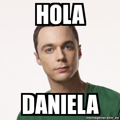 Meme Sheldon Cooper - hola daniela - 7319345