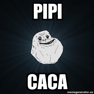 Meme Forever Alone - pipi caca - 7362044