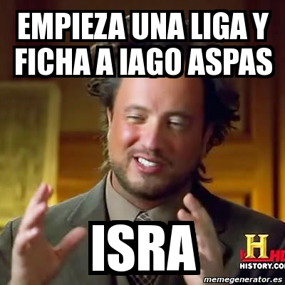 Meme Ancient Aliens - empieza una liga y ficha a iago aspas isra - 7375739