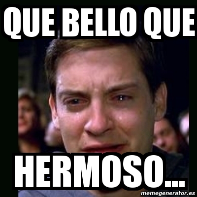 Meme crying peter parker - que bello que hermoso... - 7385090