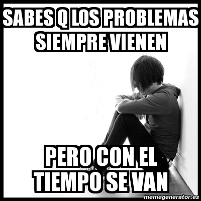 Meme First World Problems - sabes q los problemas siempre vienen pero ...