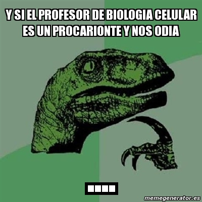 Meme Filosoraptor - y SI EL PROFESOR DE BIOLOGIA CELULAR ES UN ...
