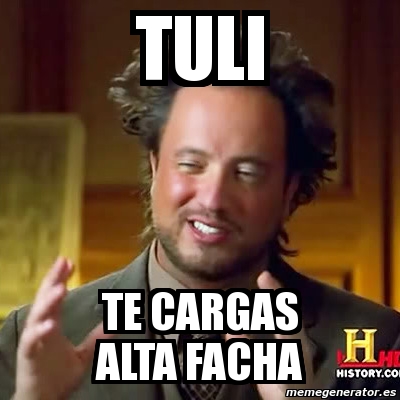 Meme Ancient Aliens - tuli te cargas alta facha - 7047538