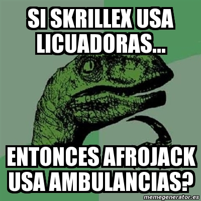 Meme Filosoraptor - si skrillex usa licuadoras... entonces afrojack usa ...