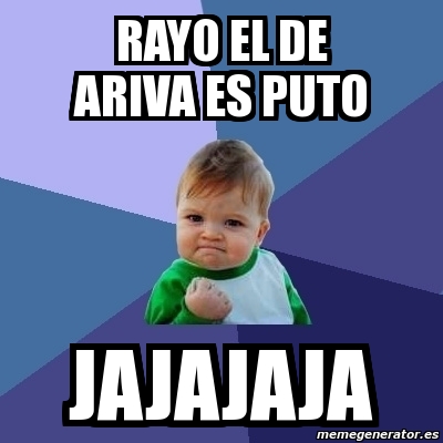 Meme Bebe Exitoso - rayo el de ariva es puto jajajaja - 7564192
