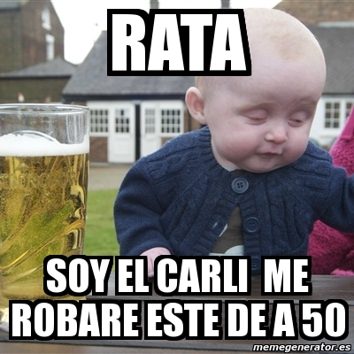 Meme Drunk Baby - rata soy el carli me robare este de a 50 - 7592154