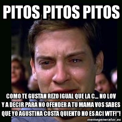 Meme crying peter parker - pitos pitos pitos como te gustan rezo igual ...