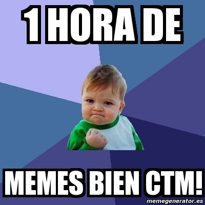Meme Bebe Exitoso - 1 Hora de memes bien ctm! - 7617899