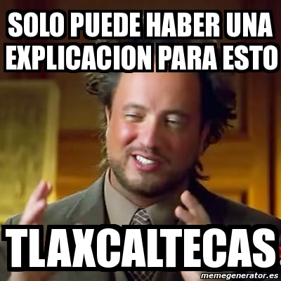 Meme Ancient Aliens - solo puede haber una explicacion para esto ...