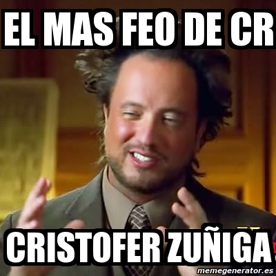 Meme Ancient Aliens - el mas feo de cr cristofer zuÃ±iga - 7667863
