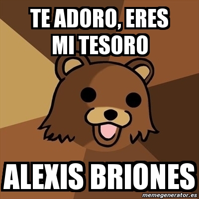 Meme Pedobear - te adORO, eres mi tesoro alexiS briones - 7672962