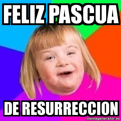 Meme Retard Girl - feliz pascua de resurreccion - 7694308
