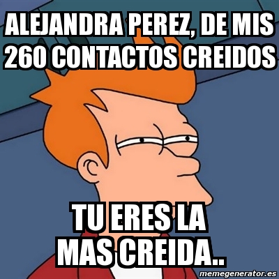 Meme Futurama Fry - alejandra perez, de mis 260 contactos creidos tu ...