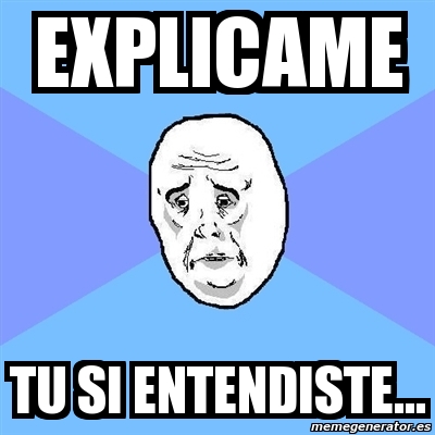 Meme Okay Guy - explicame tu si entendiste... - 7072917